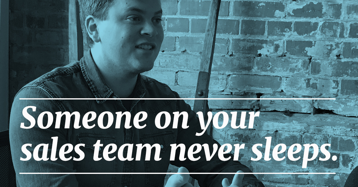 Someone on your sales team never sleeps. - Fifty Strategy + Creative