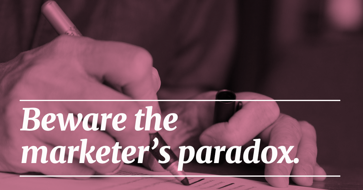 Beware the marketer’s paradox. - Fifty Strategy + Creative